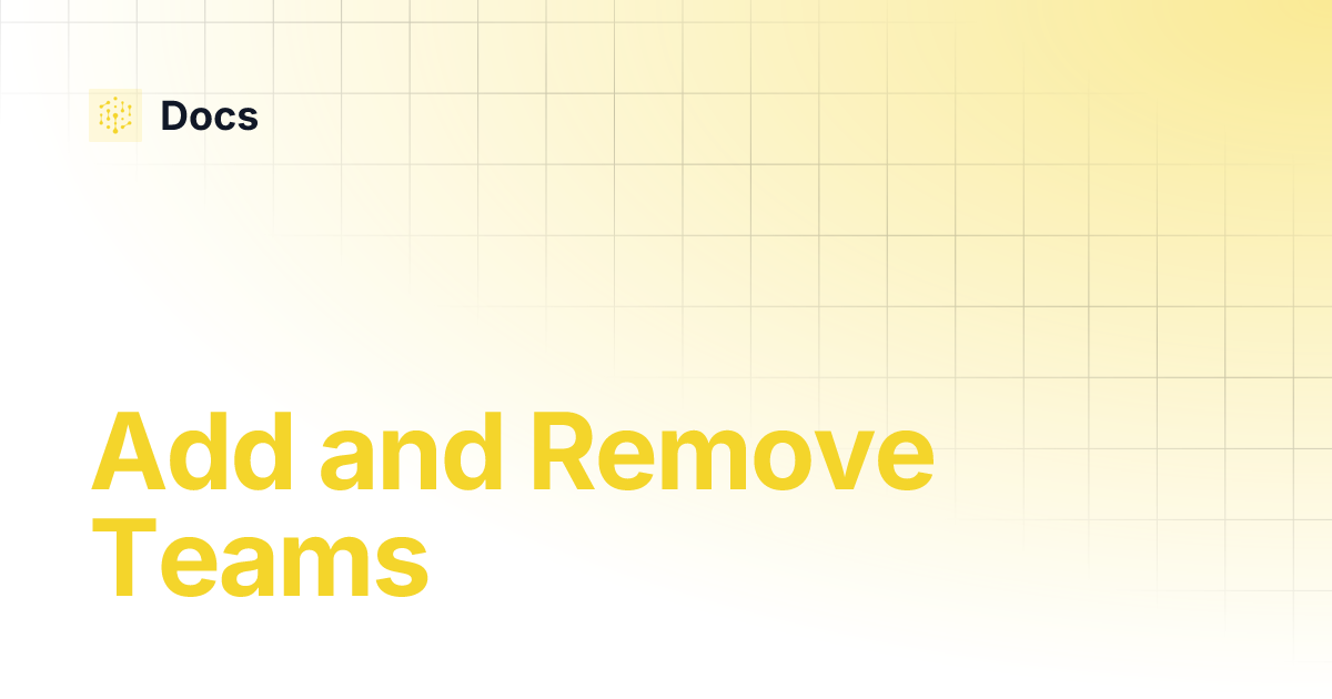 Add and Remove Teams | Platform | Docs