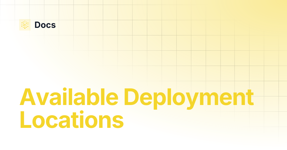 Available Deployment Locations | Docs