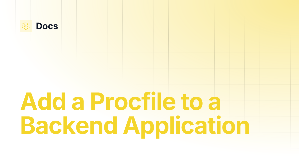 Add a Procfile to a Backend Application | Products | Docs