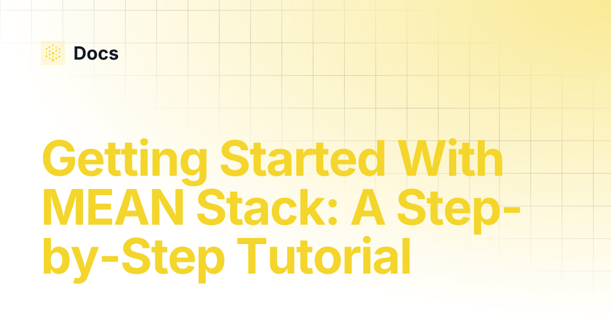 Getting Started With MEAN Stack: A Step-by-Step Tutorial | Docs