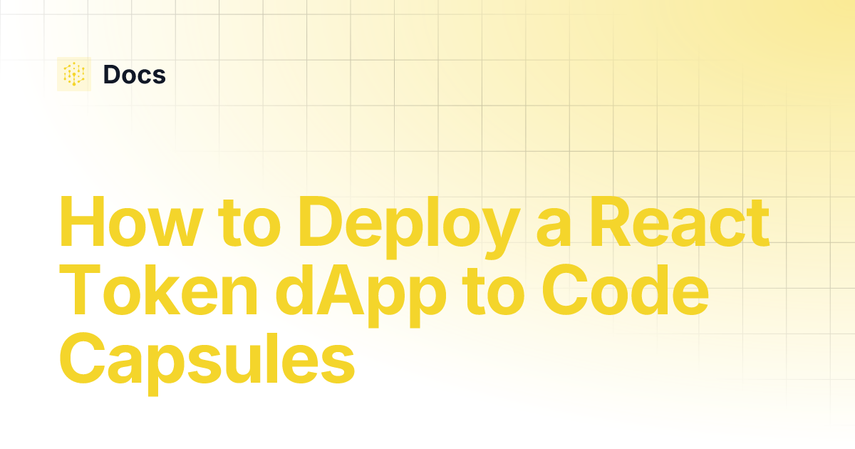 How to Deploy a React Token dApp to Code Capsules | Docs