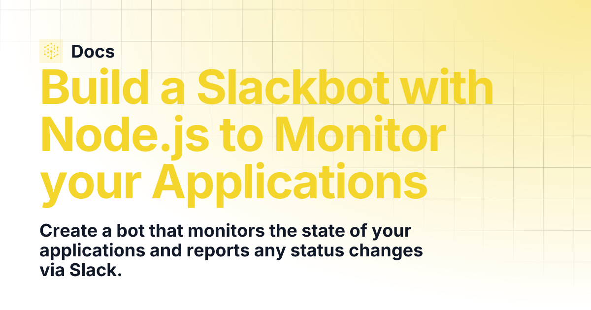 Build a Slackbot with Node.js to Monitor your Applications | Docs
